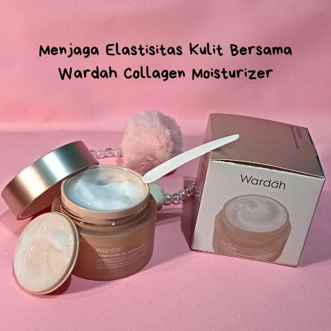 Menjaga Elastisitas Kulit Bersama Wardah Collagen Moisturizer
